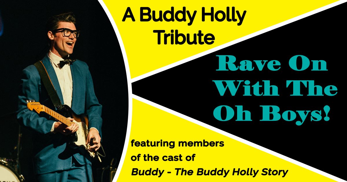 Rave On with the Oh Boys! A Buddy Holly Tribute featuring members of the cast of Buddy - The ...